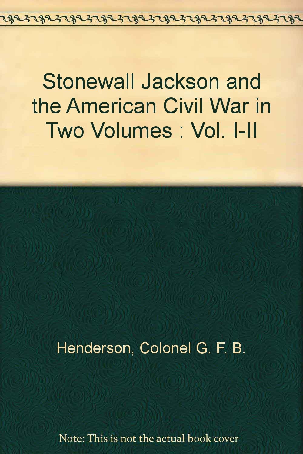 Stonewall Jackson and the American Civil War in Two Volumes : Vol. I-II ...