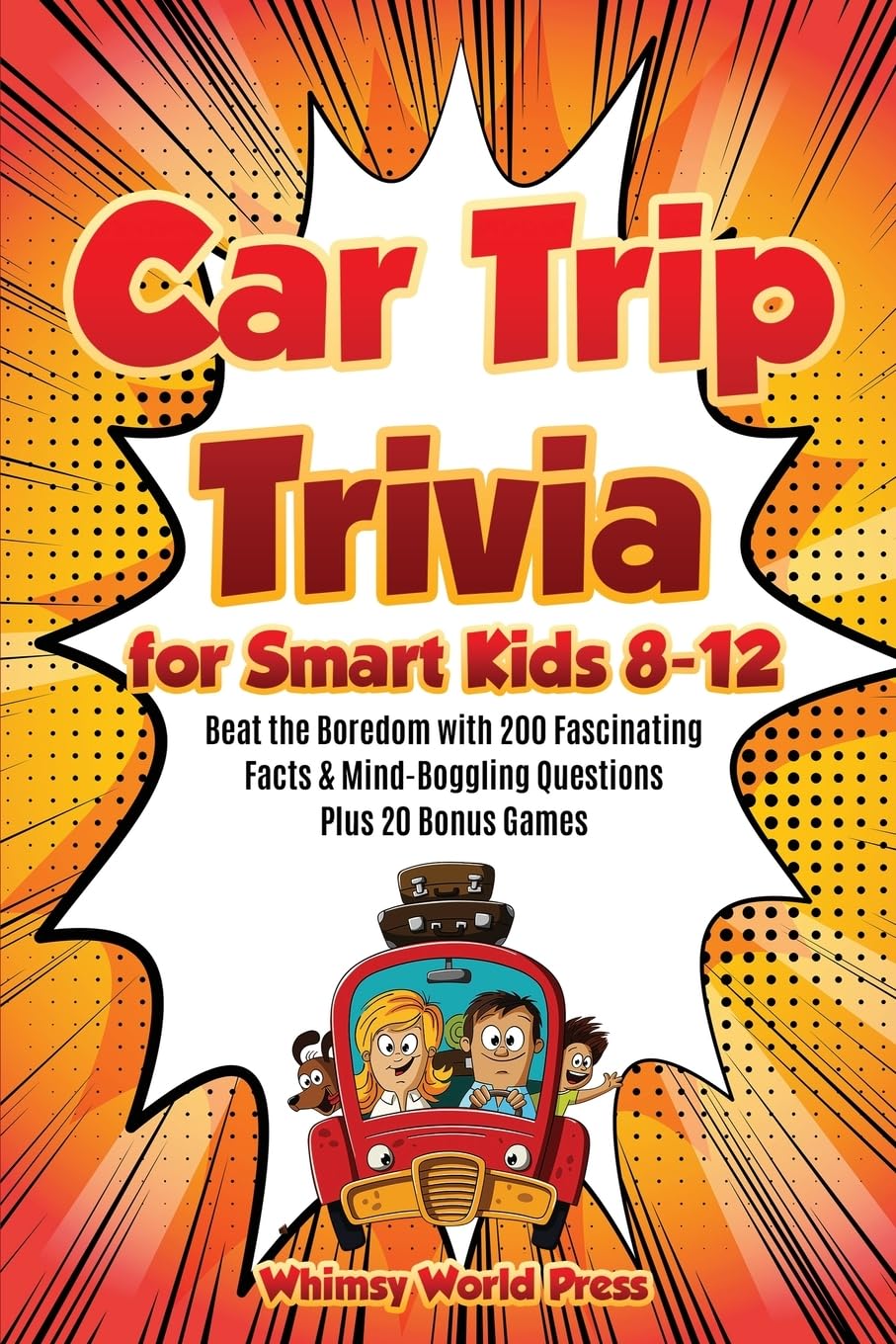 Car Trip Trivia for Smart Kids 8-12: Beat the Boredom with 200 ...