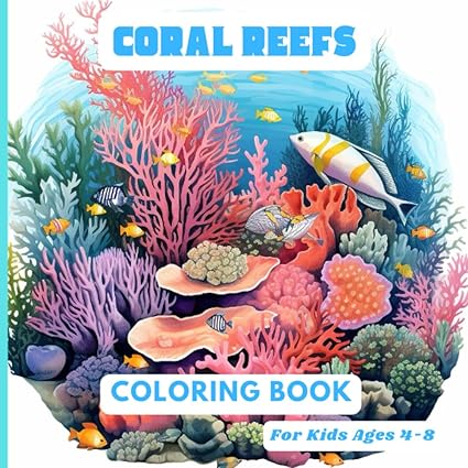 Coral Reefs Coloring Book: For Kids Ages 4-8: Discovering Coral Reefs ...