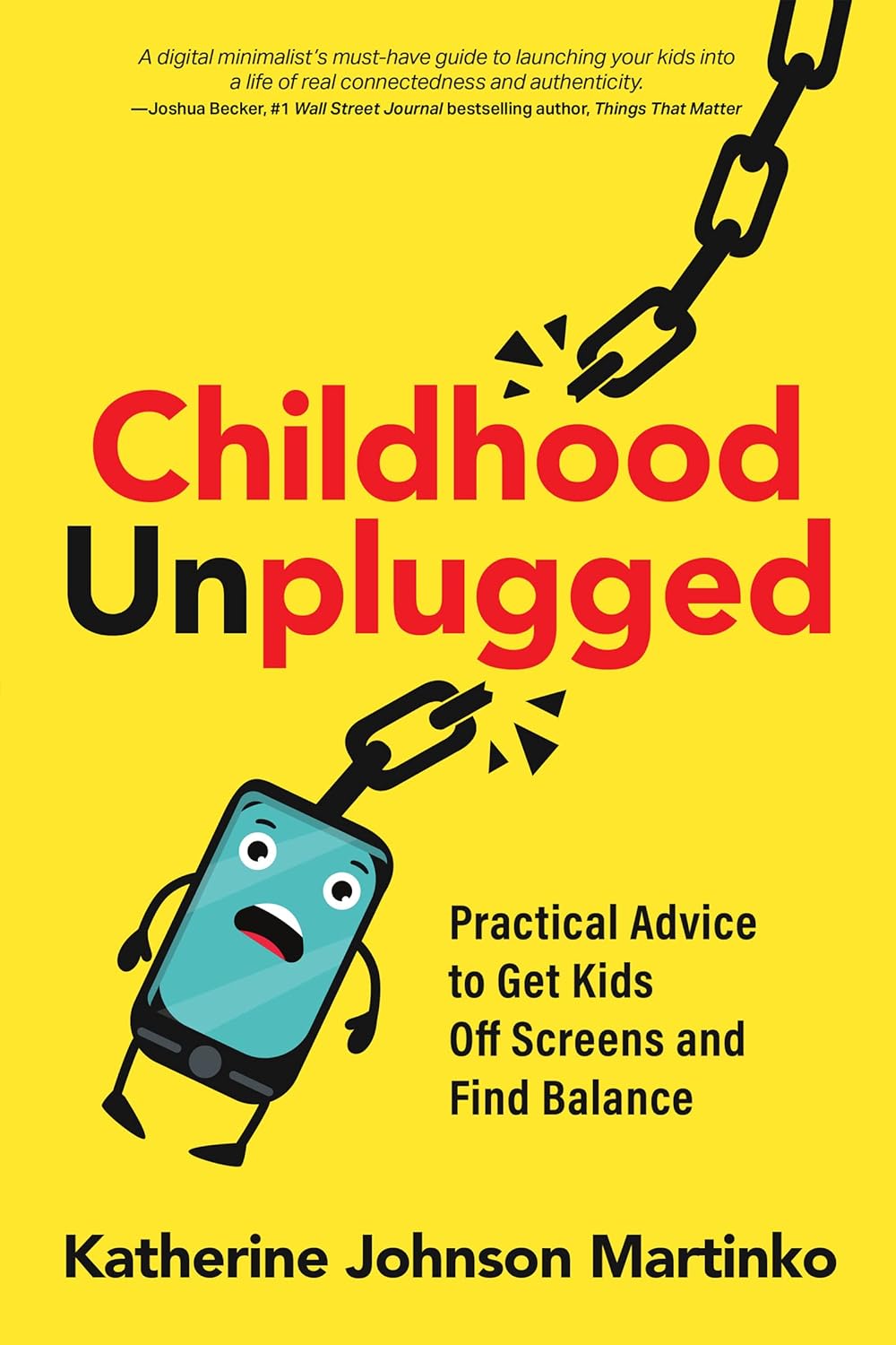 Childhood Unplugged: Practical Advice to Get Kids Off Screens and Find ...