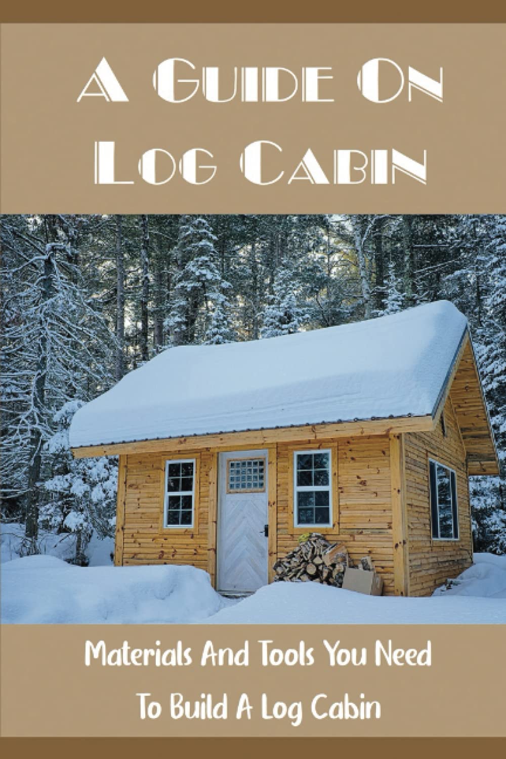 A Guide On Log Cabin Materials And Tools You Need | Desertcart INDIA