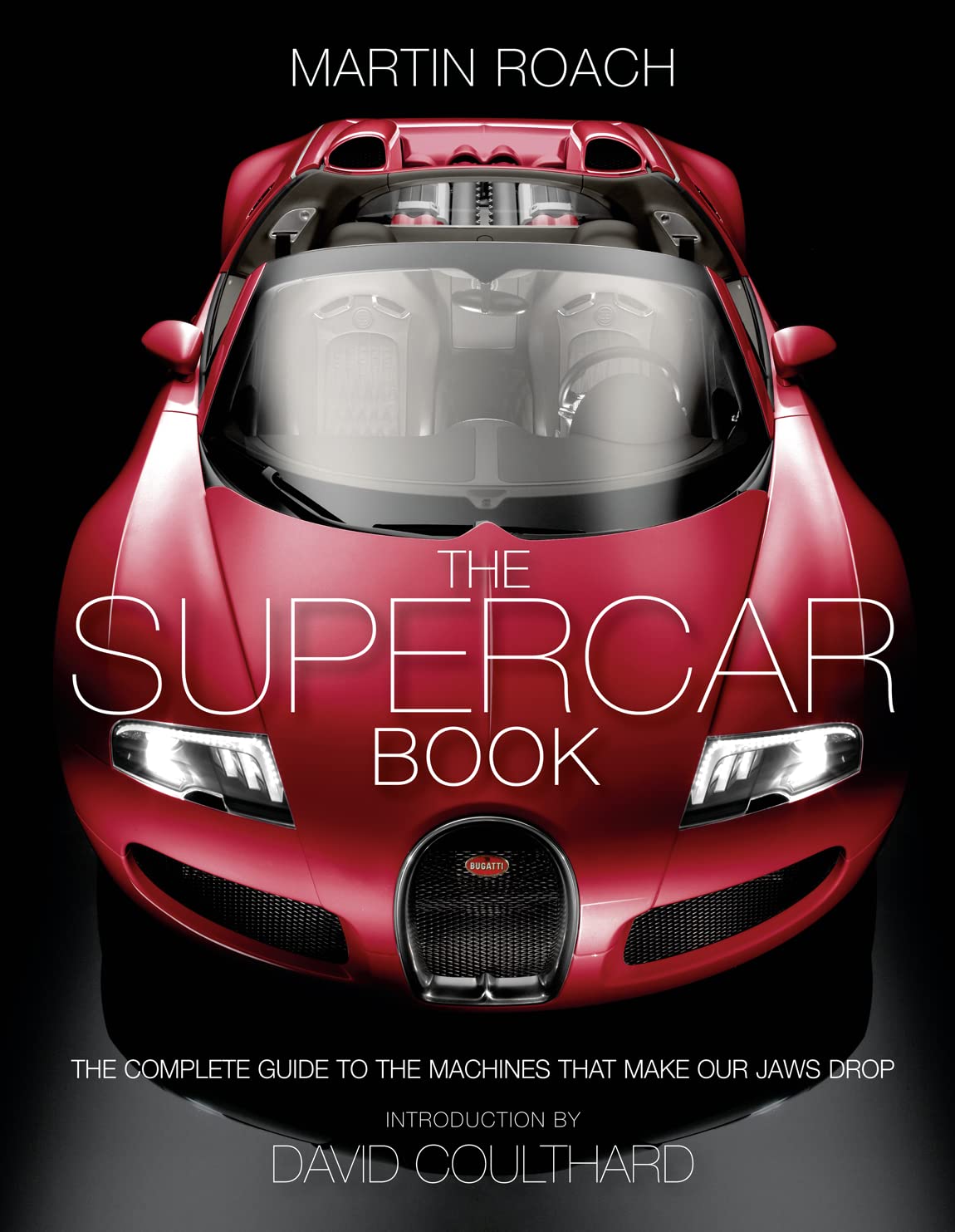 The Supercar Book: The Complete Guide to the Machines that Make Our ...