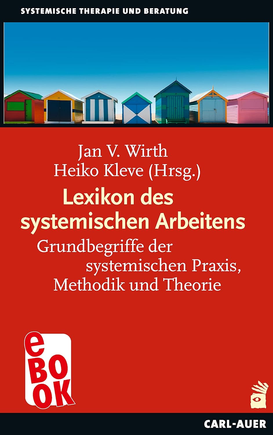 Lexikon des systemischen Arbeitens: Grundbegriffe der systemischen Praxis, Methodik und Theorie ...