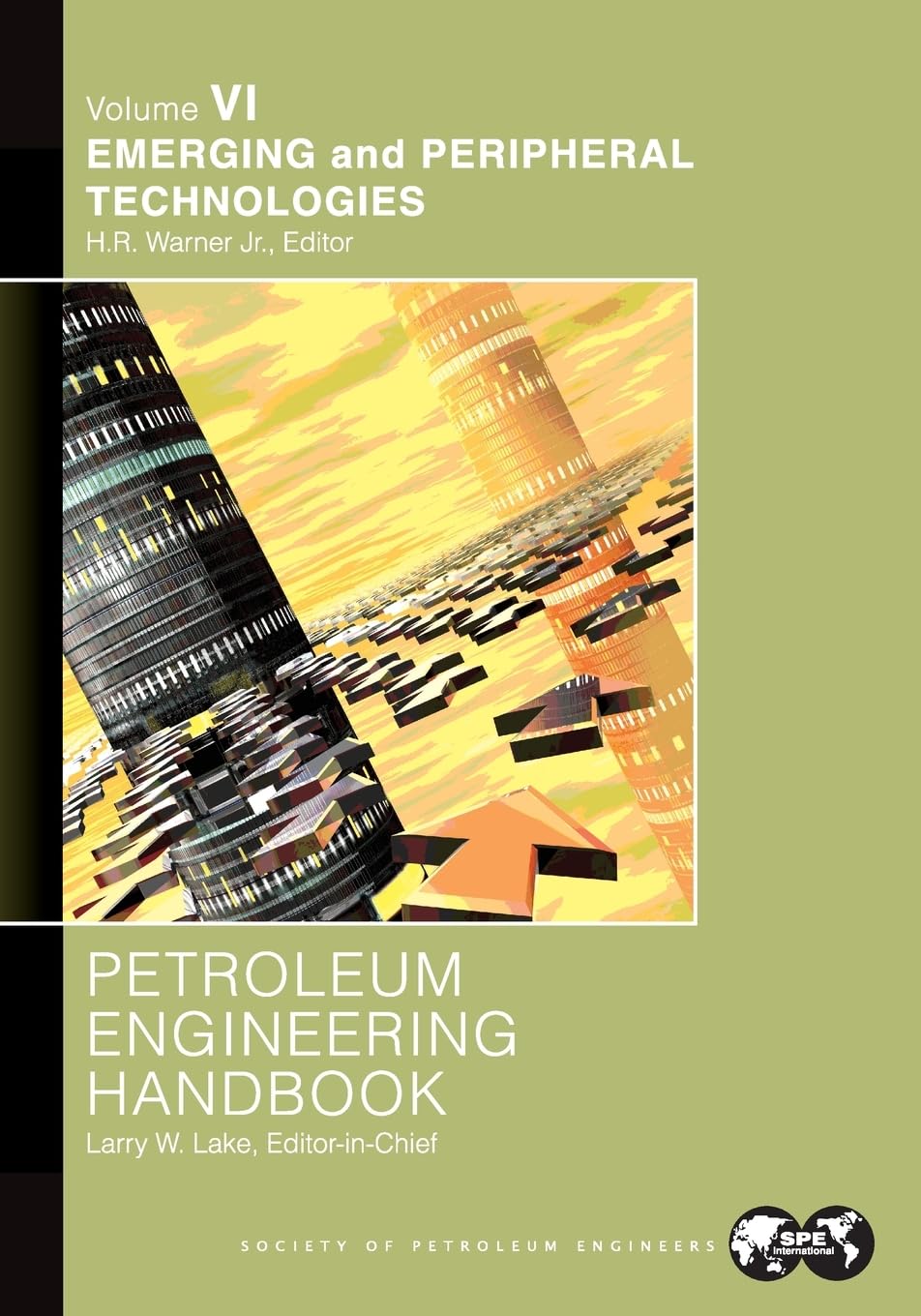 Buy Petroleum Engineering Handbook Volume VI: Emerging and Peripheral ...