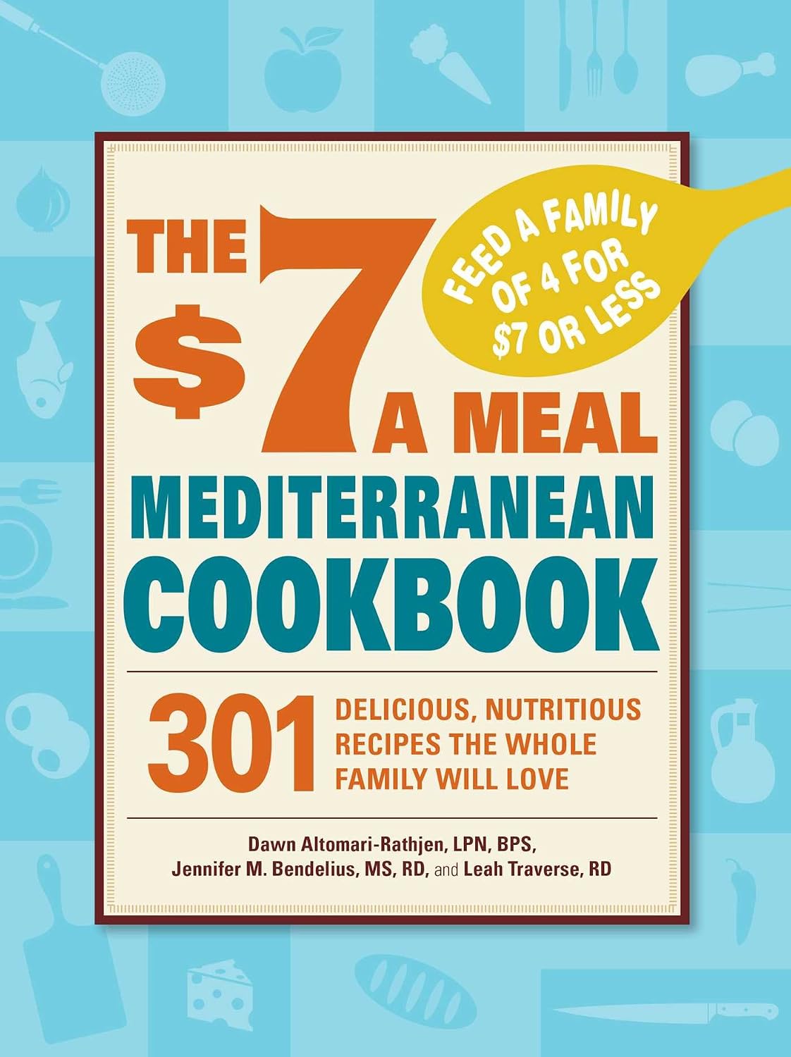 The $7 a Meal Mediterranean Cookbook: 301 Delicious, Nutritious Recipes ...