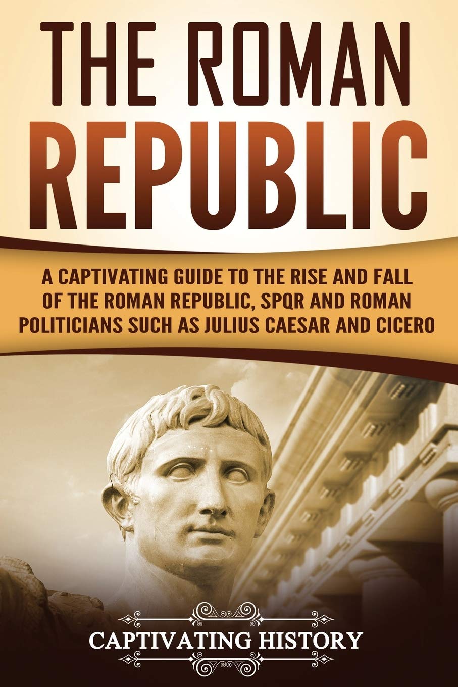 The Roman Republic: A Captivating Guide to the Rise and Fall of the ...