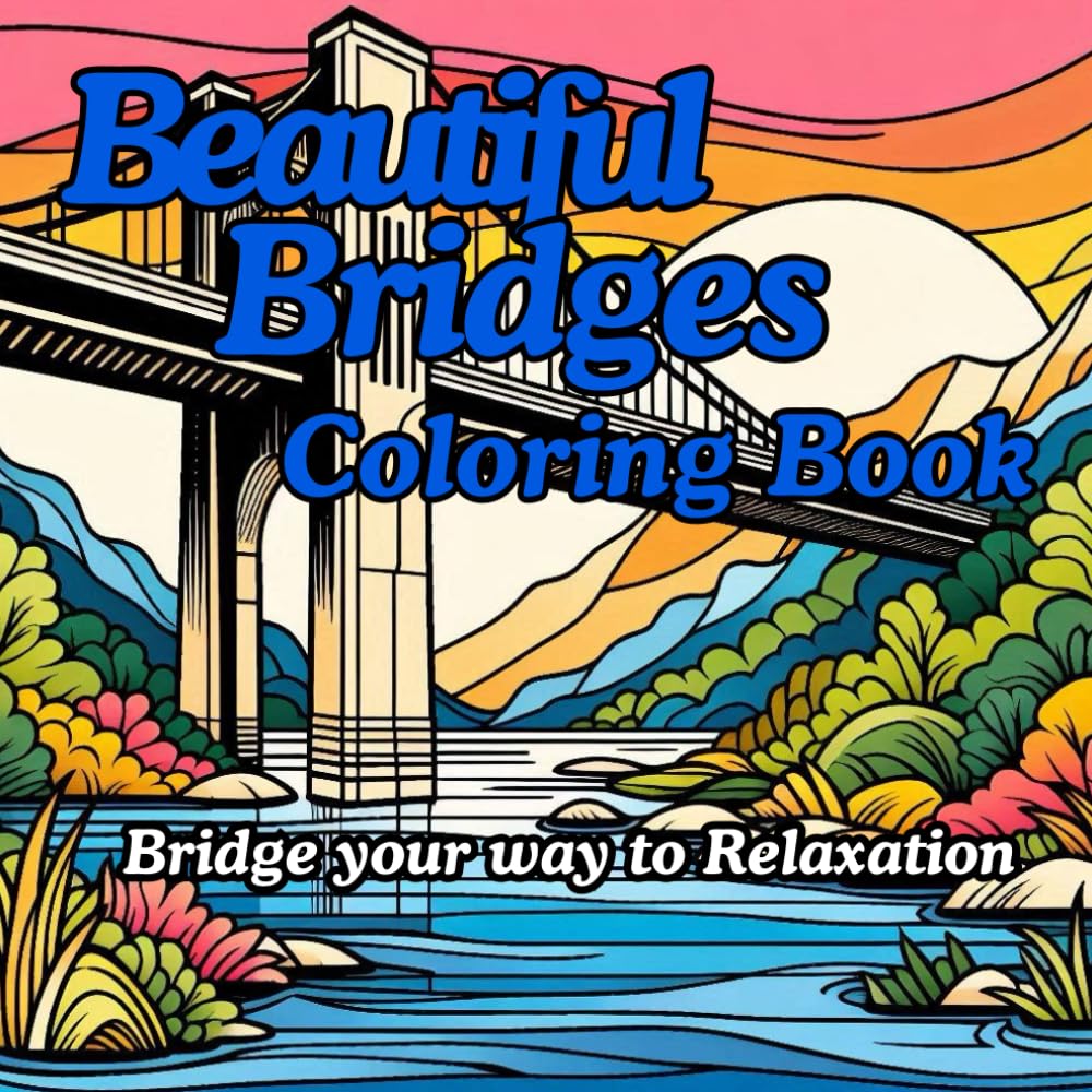 Beautiful Bridges Coloring Book for Adults and Teens: Bridge your way ...