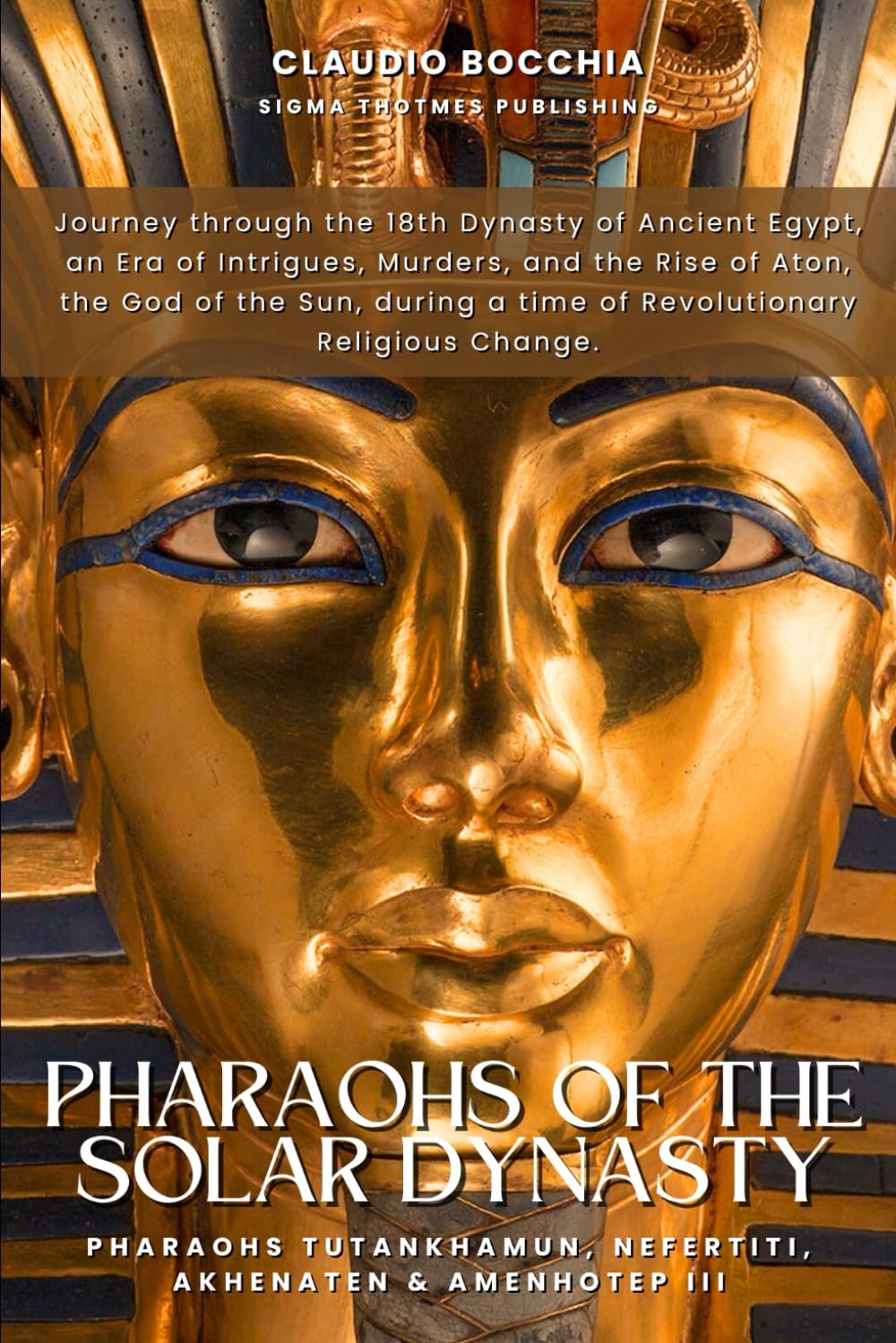 Tutankhamun, Nefertiti, Akhenaten and Amenhotep III - Pharaohs of the ...
