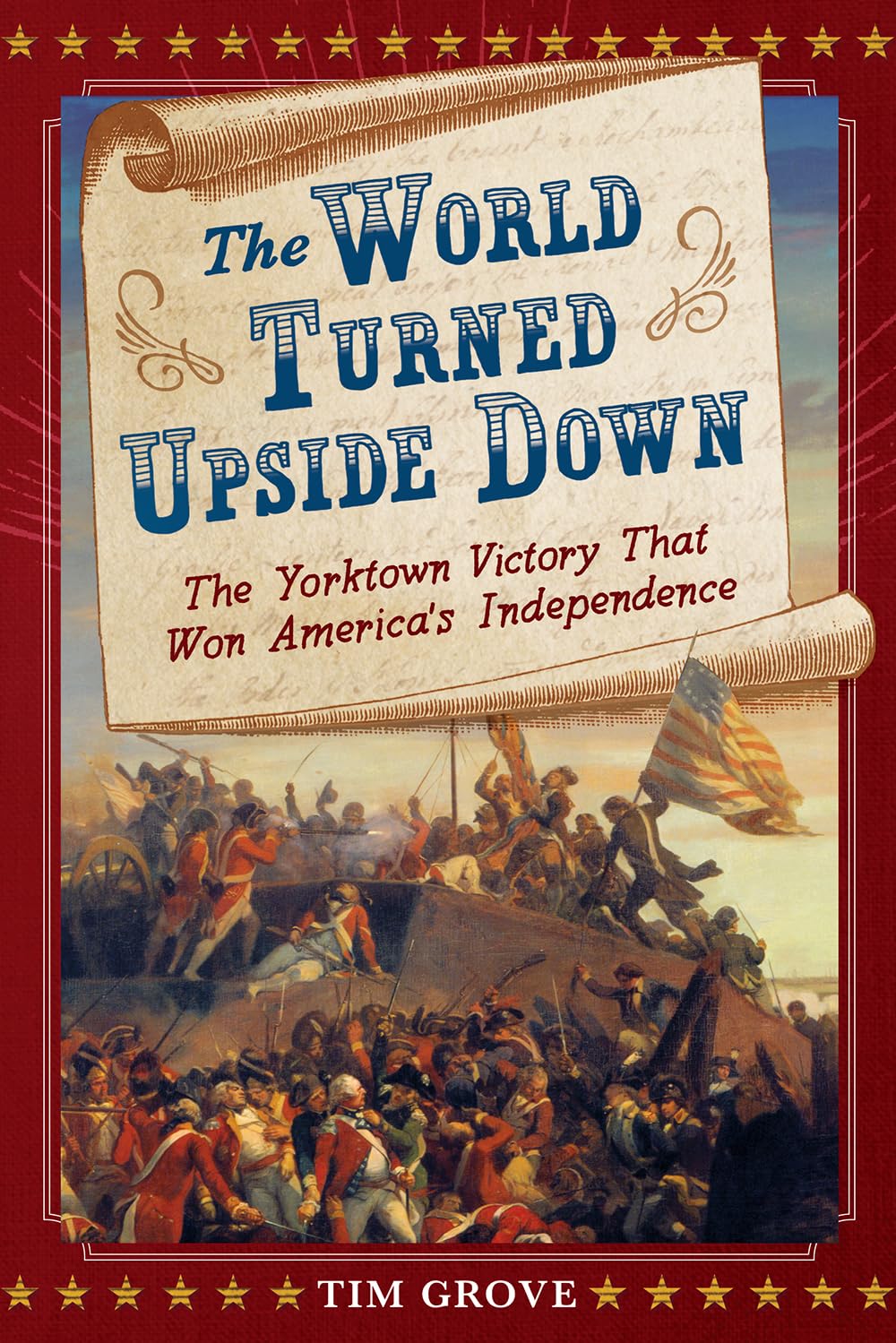 The World Turned Upside Down: The Yorktown Victory That Won America's ...