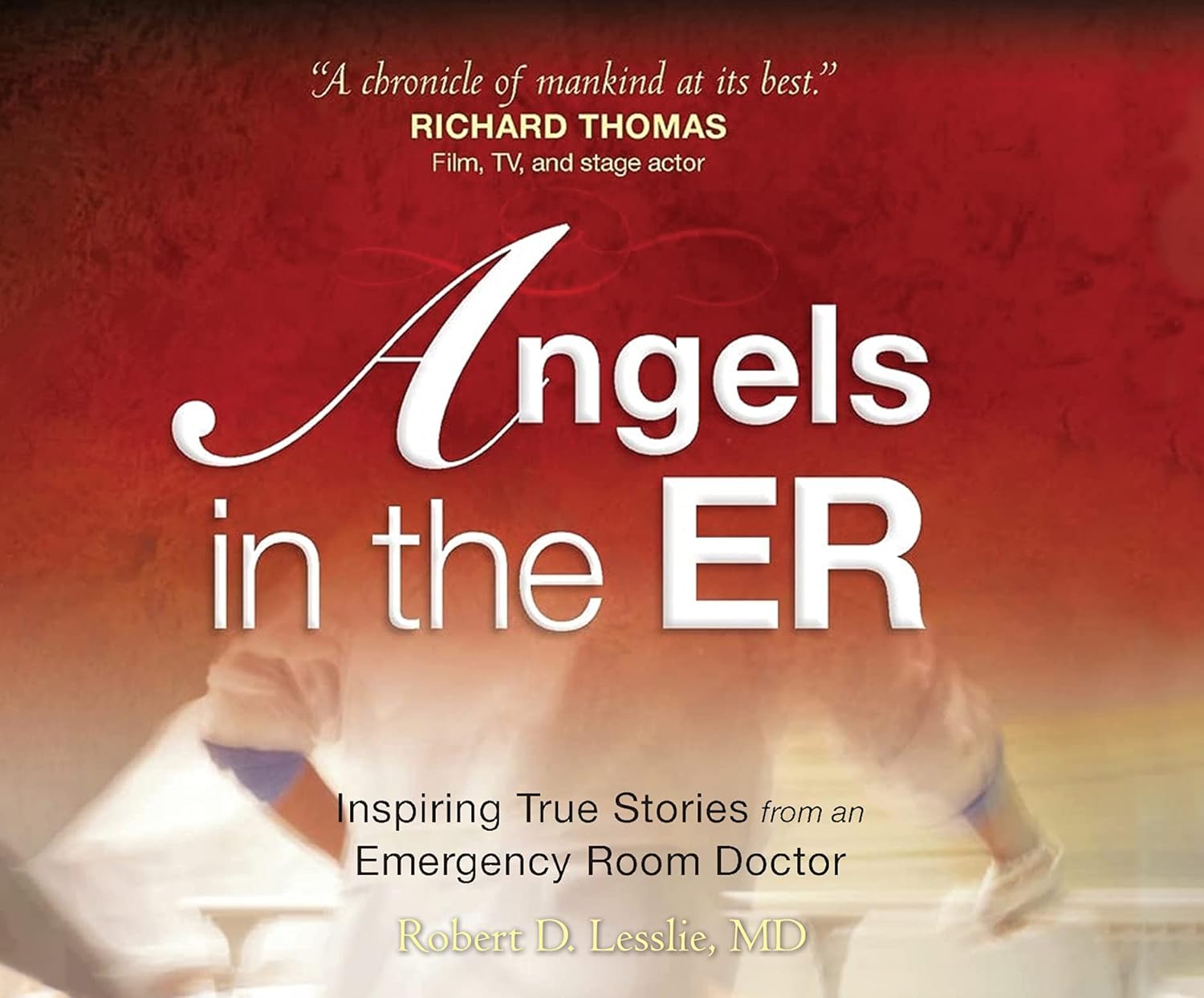 Angels in the ER: Inspiring True Stories From an Emergency Room Doctor ...