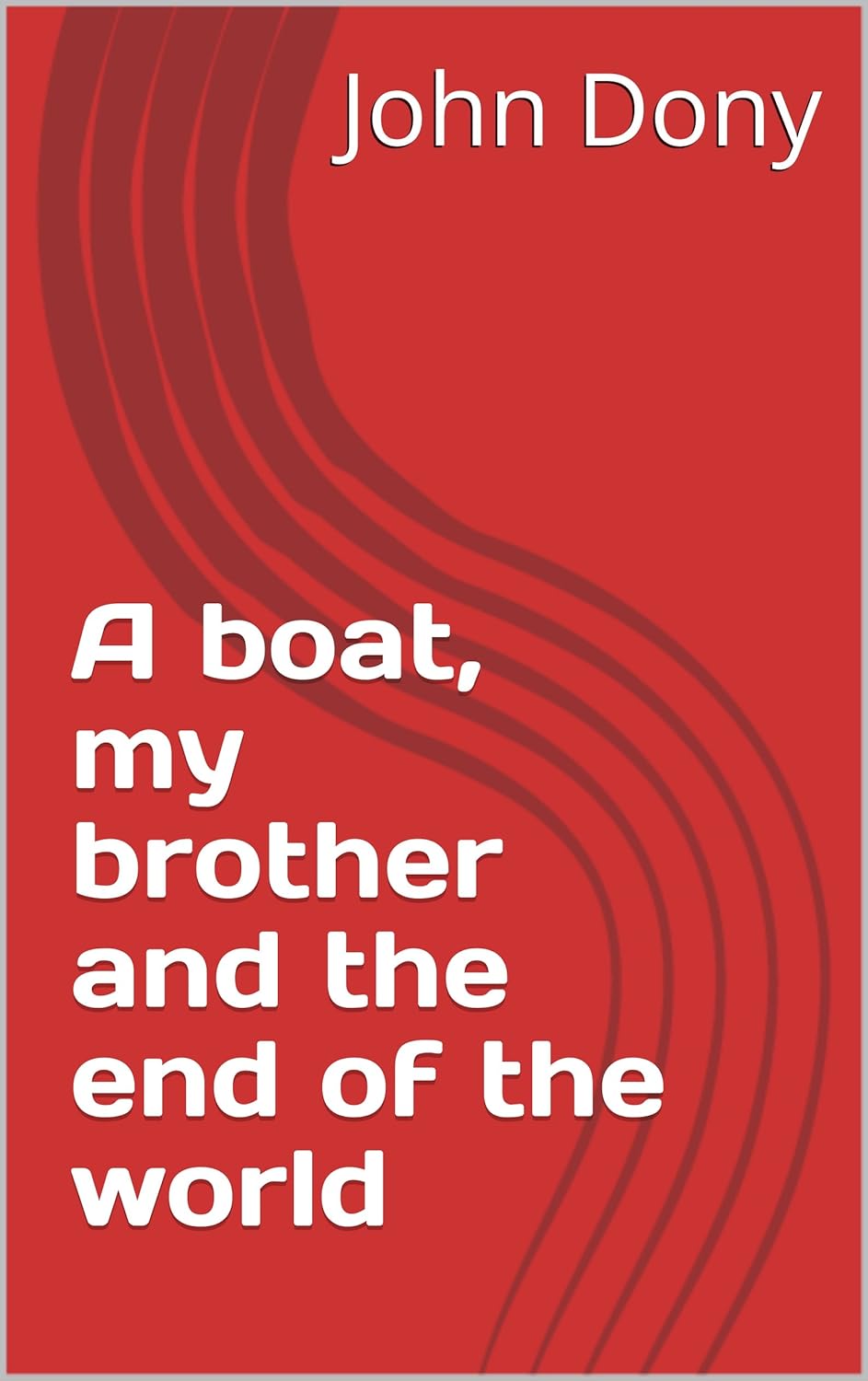 A boat, my brother and the end of the world eBook : Dony, John: Amazon ...
