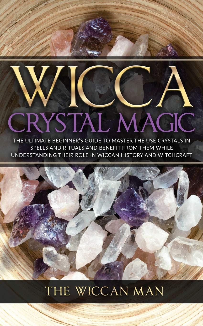 Buy Wicca Crystal Magic: The Ultimate Beginner's Guide To Master the ...