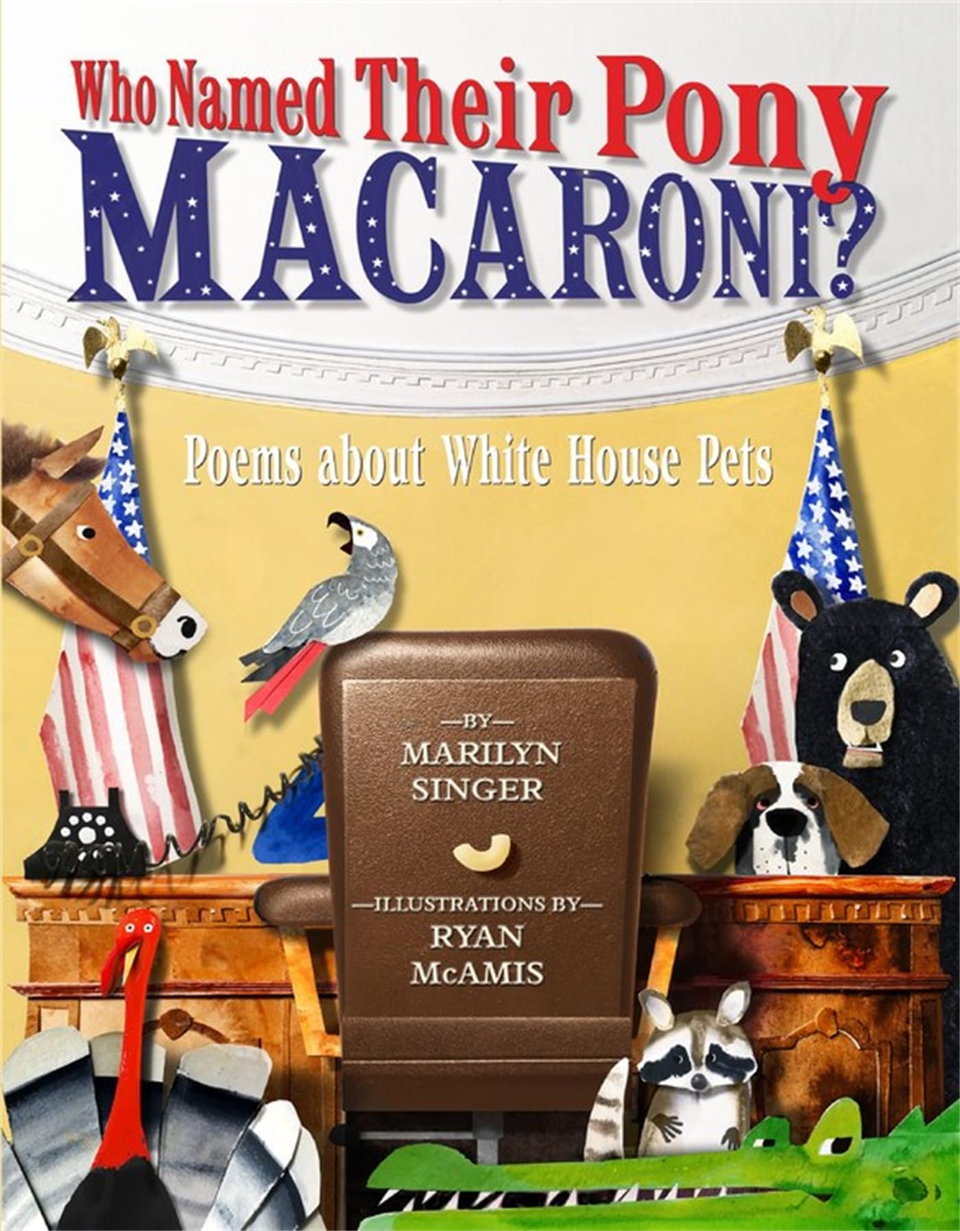 Who Named Their Pony Macaroni?: Poems About White House Pets: Singer ...