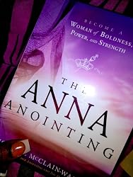 The Anna Anointing: Become a Woman of Boldness, Power and Strength ...