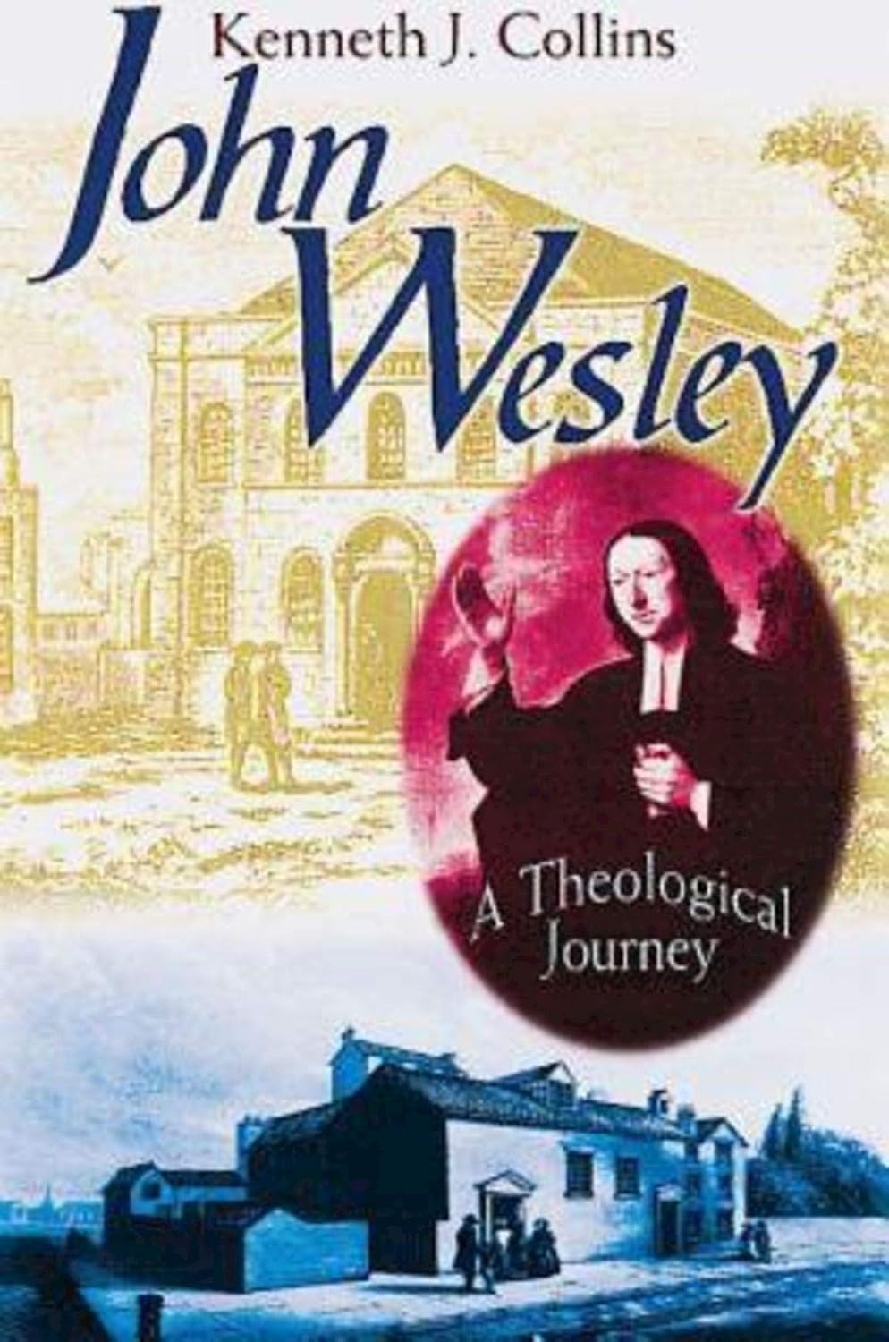 John Wesley: A Theological Journey: Amazon.co.uk: Collins, Kenneth J ...