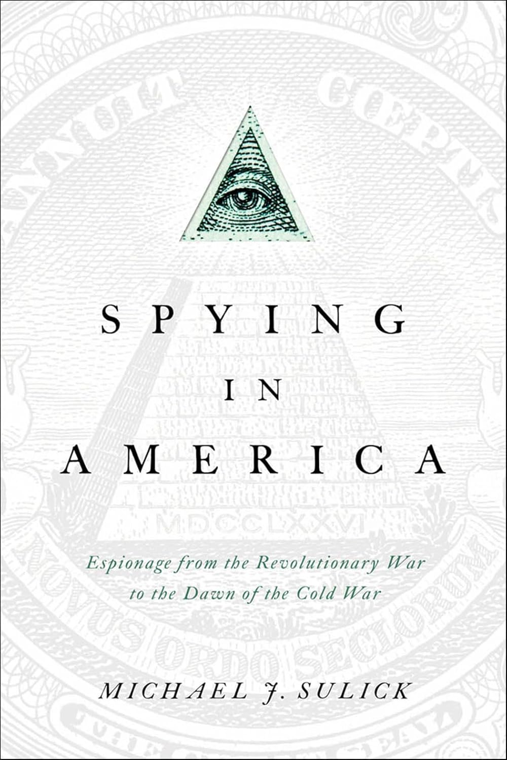 Spying in America: Espionage from the Revolutionary War to the Dawn of ...