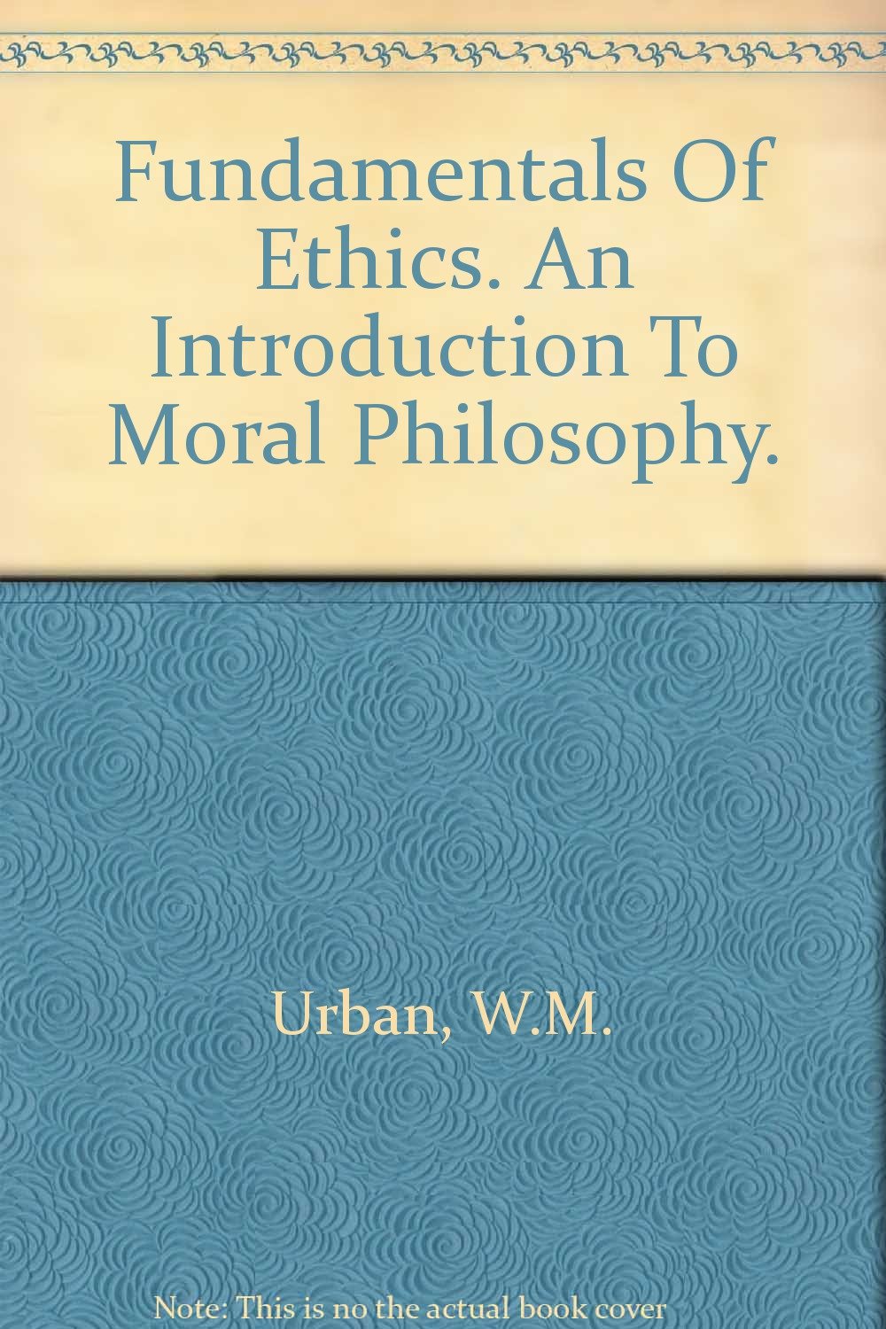 Fundamentals of Ethics: An Introduction to Moral Philosophy: unknown ...