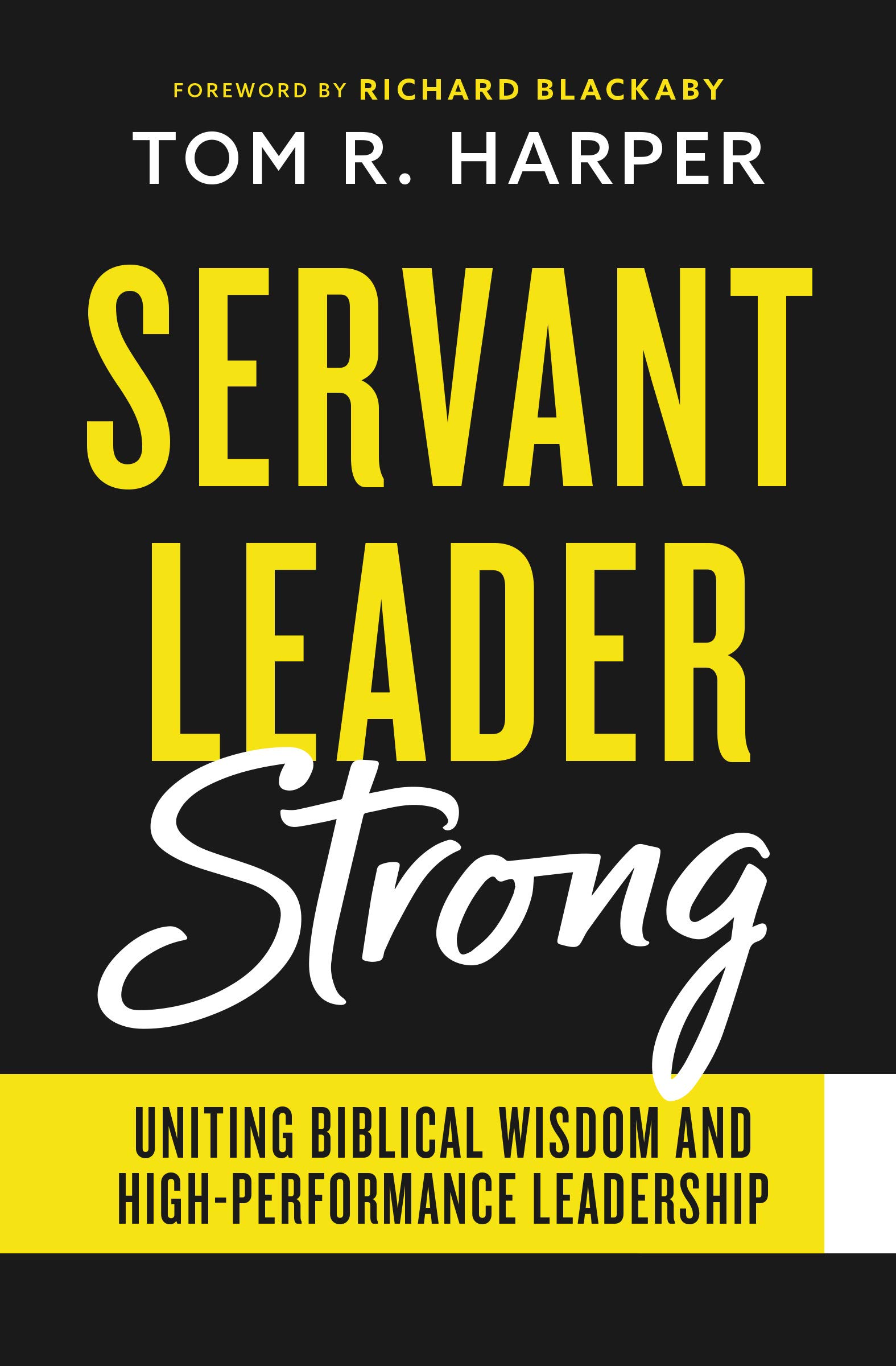 Servant Leader Strong: Uniting Biblical Wisdom and High-Performance ...