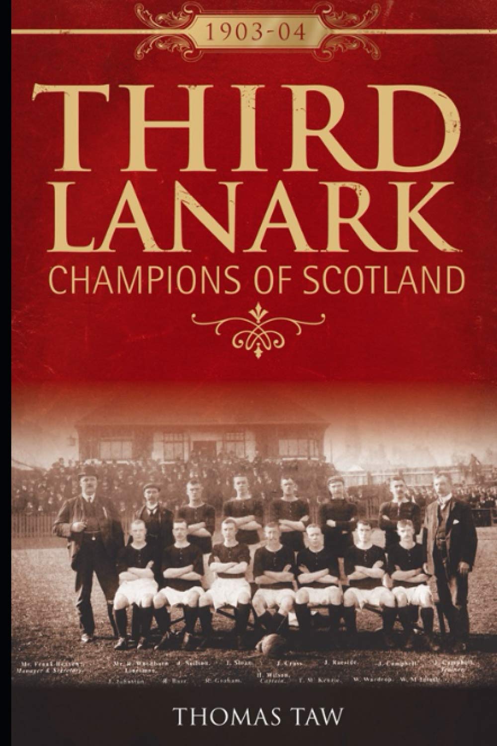 Third Lanark: Champions of Scotland 1903-04: Taw, Thomas: 9781905328598 ...