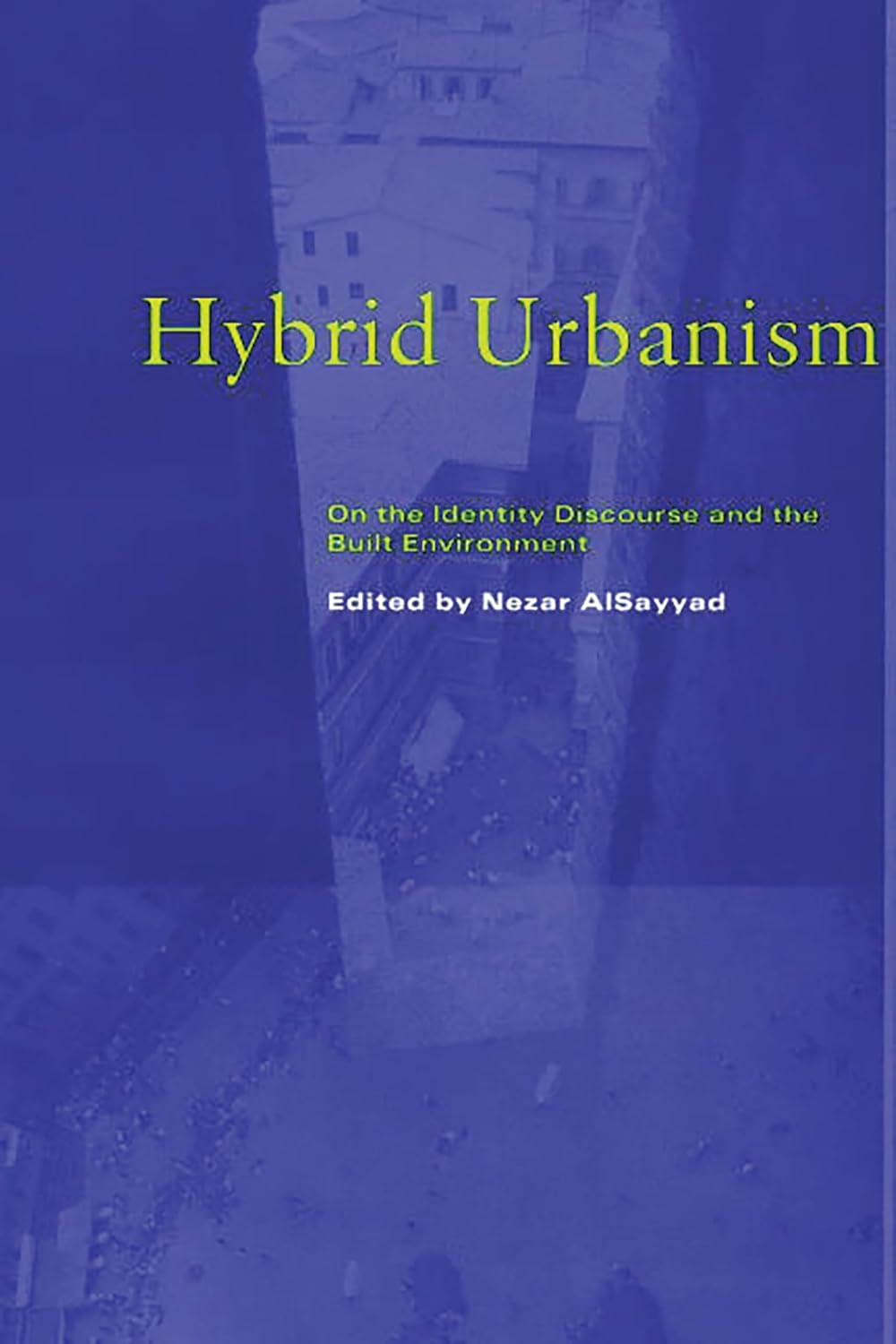 Hybrid Urbanism: On the Identity Discourse and the Built Environment ...