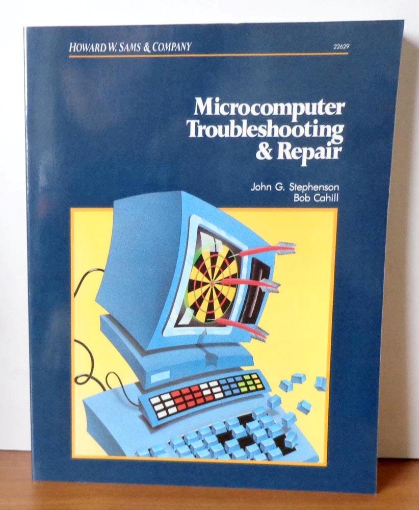 Microcomputer Troubleshooting and Repair: Stephenson, John G., Cahill ...