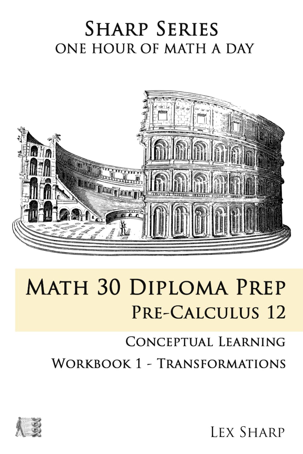 Math 30 Diploma Prep: Pre-Calculus 12, Workbook 1, Transformations, One ...