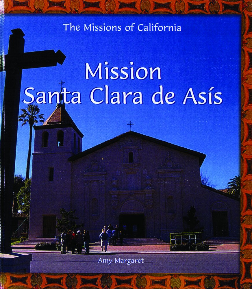Mission Santa Clara De Asis (Missions of California): Margaret, Amy ...