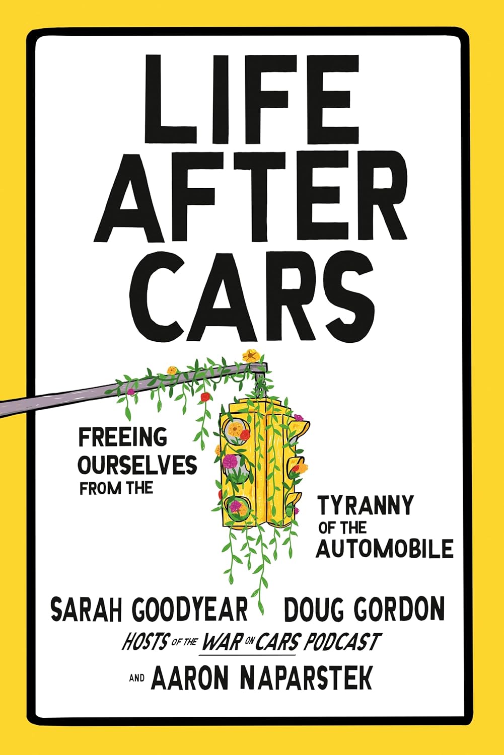 Life After Cars: Freeing Ourselves from the Tyranny of the Automobile ...