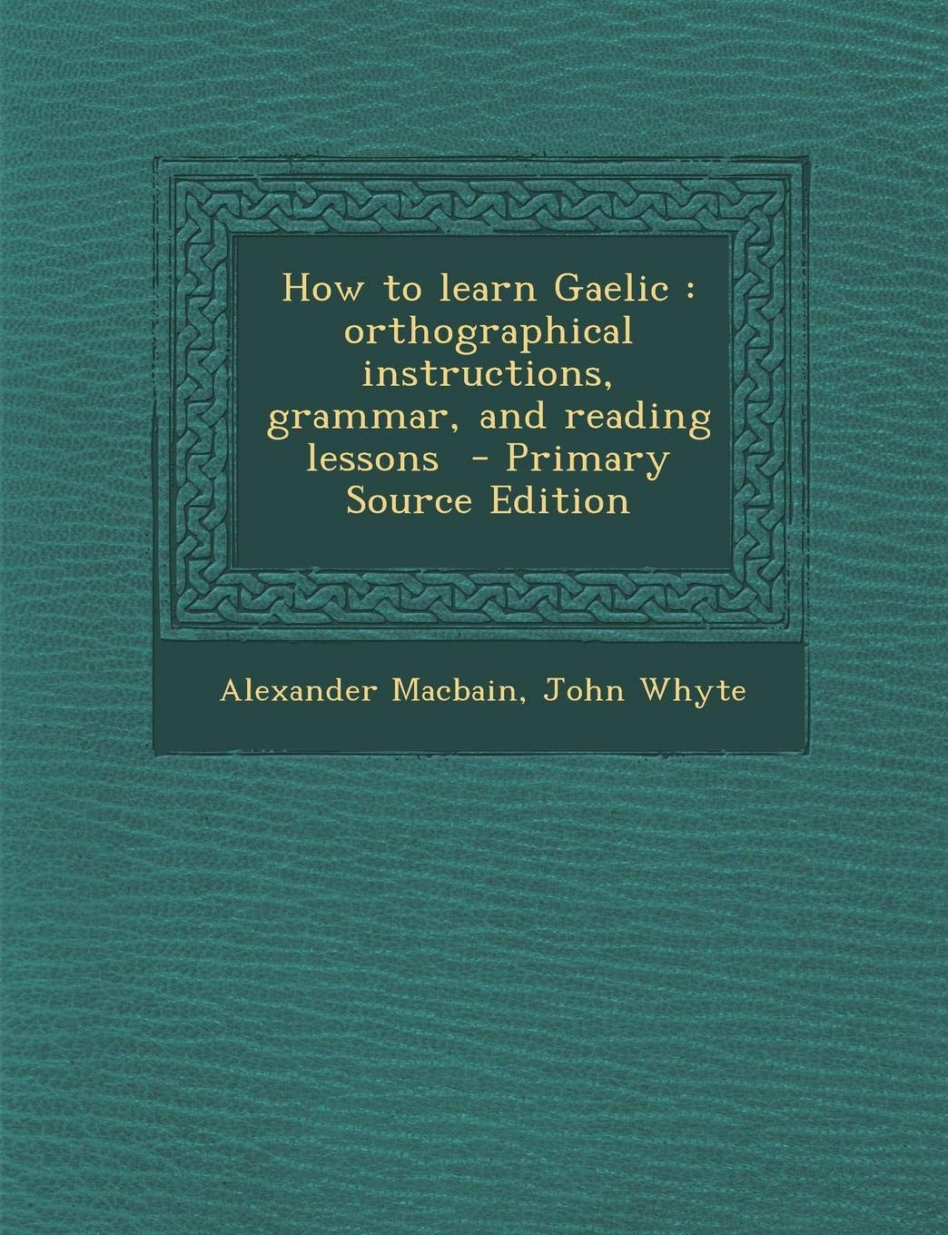 Amazon | How to Learn Gaelic: Orthographical Instructions, Grammar, and ...
