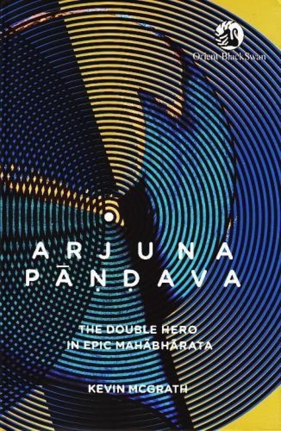 Arjuna Pandava: The Double Hero in Epic Mahabharata: Kevin McGrath ...