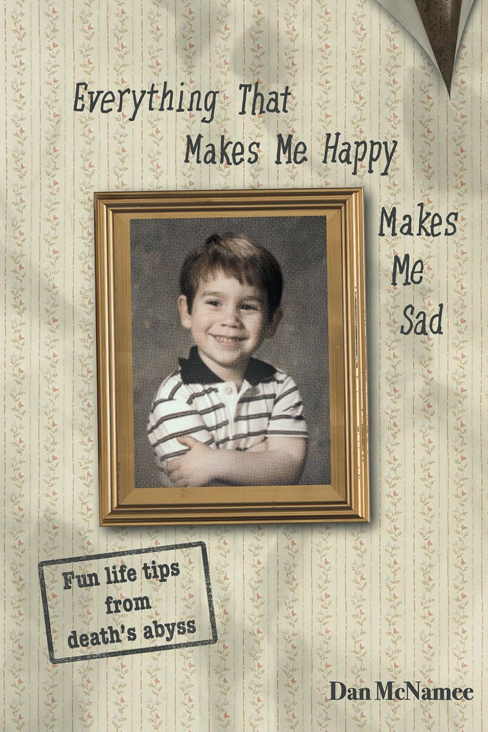 Amazon.com: Everything that makes me happy makes me sad: Fun life tips from death's abyss ...