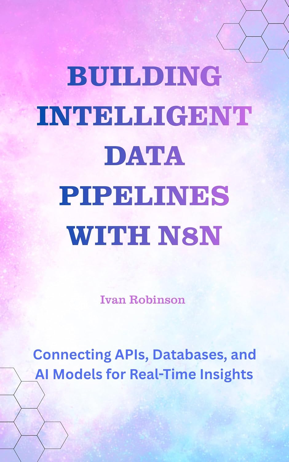 Building Intelligent Data Pipelines with N8N: Connecting APIs ...