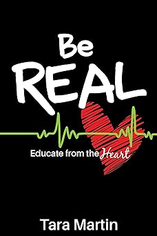 Amazon.com: Be REAL: Educate from the Heart eBook : Martin, Tara ...