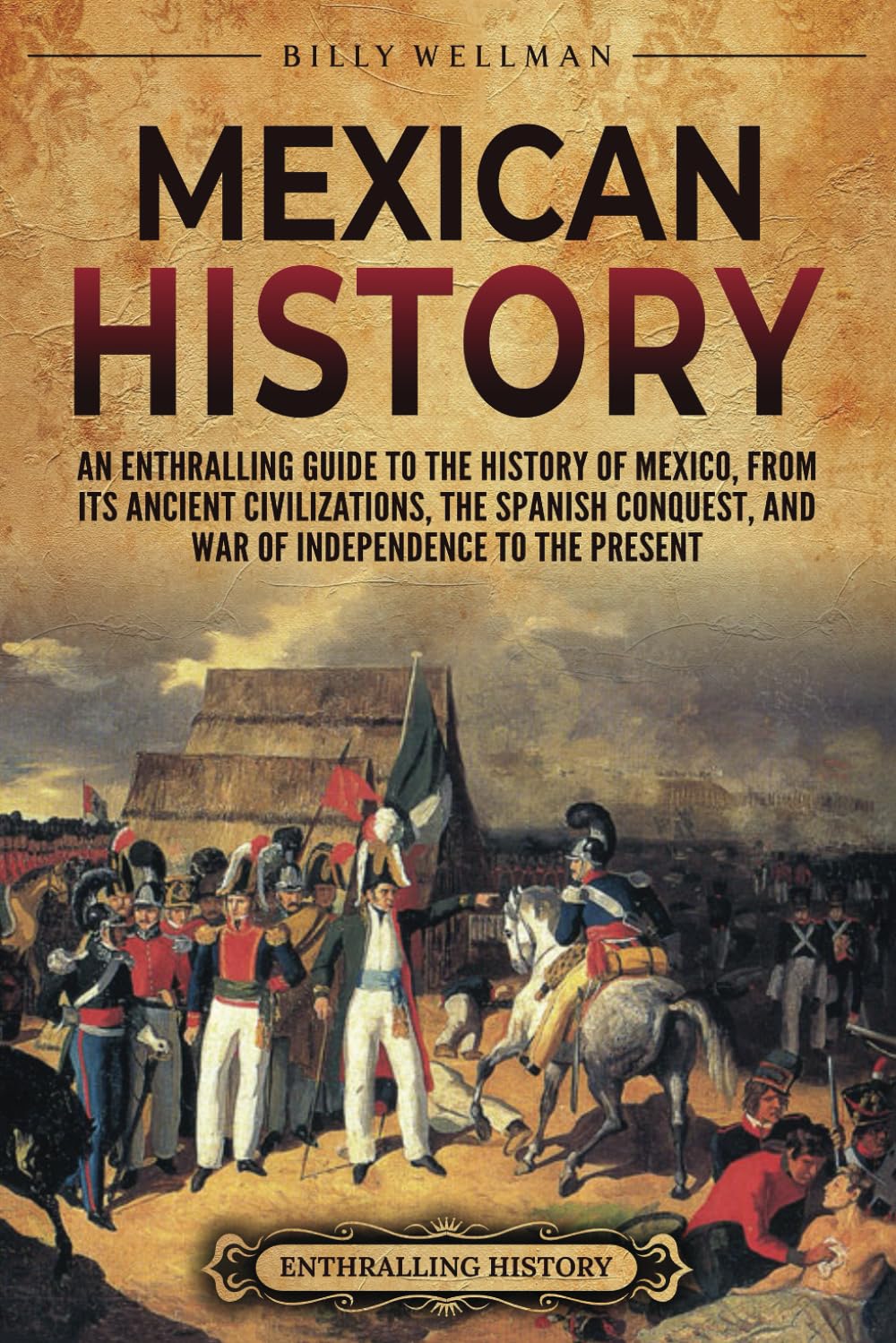 Mexican History: An Enthralling Guide to the History of Mexico, from ...