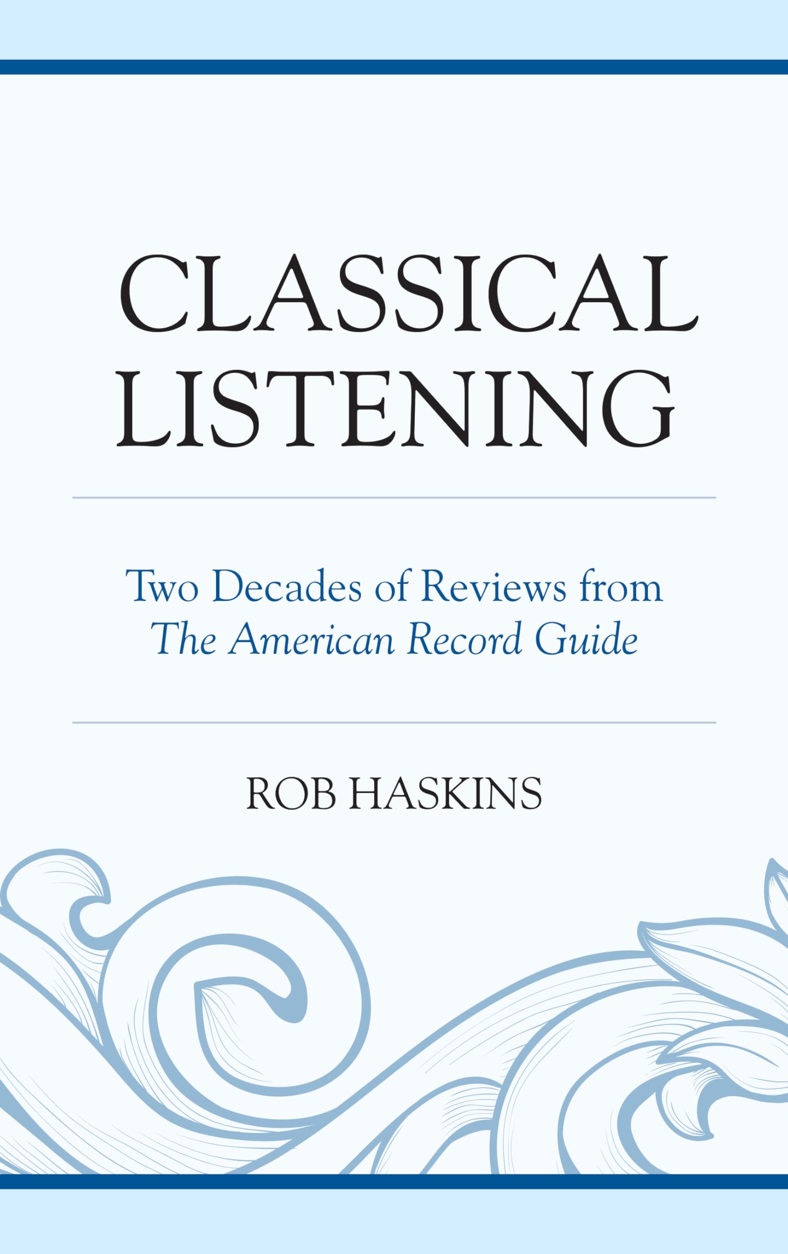 Classical Listening: Two Decades of Reviews from The American Record ...