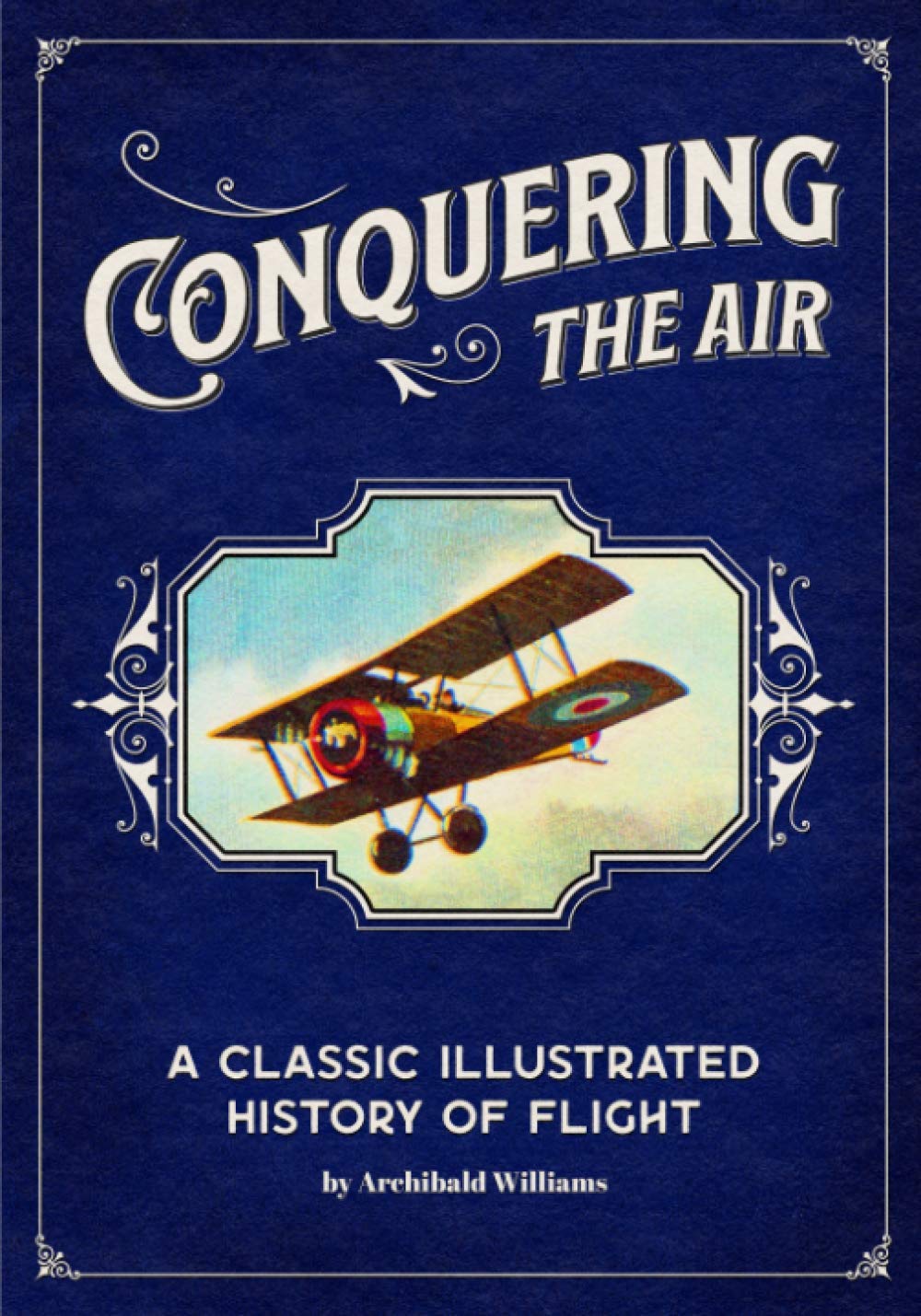 Snapklik.com : Conquering The Air: A Classic Illustrated History Of Flight