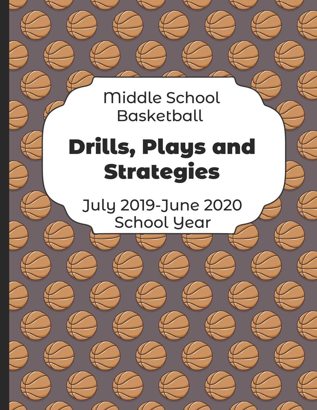 Middle School Basketball Drills, Plays and Strategies July 2019 - June ...