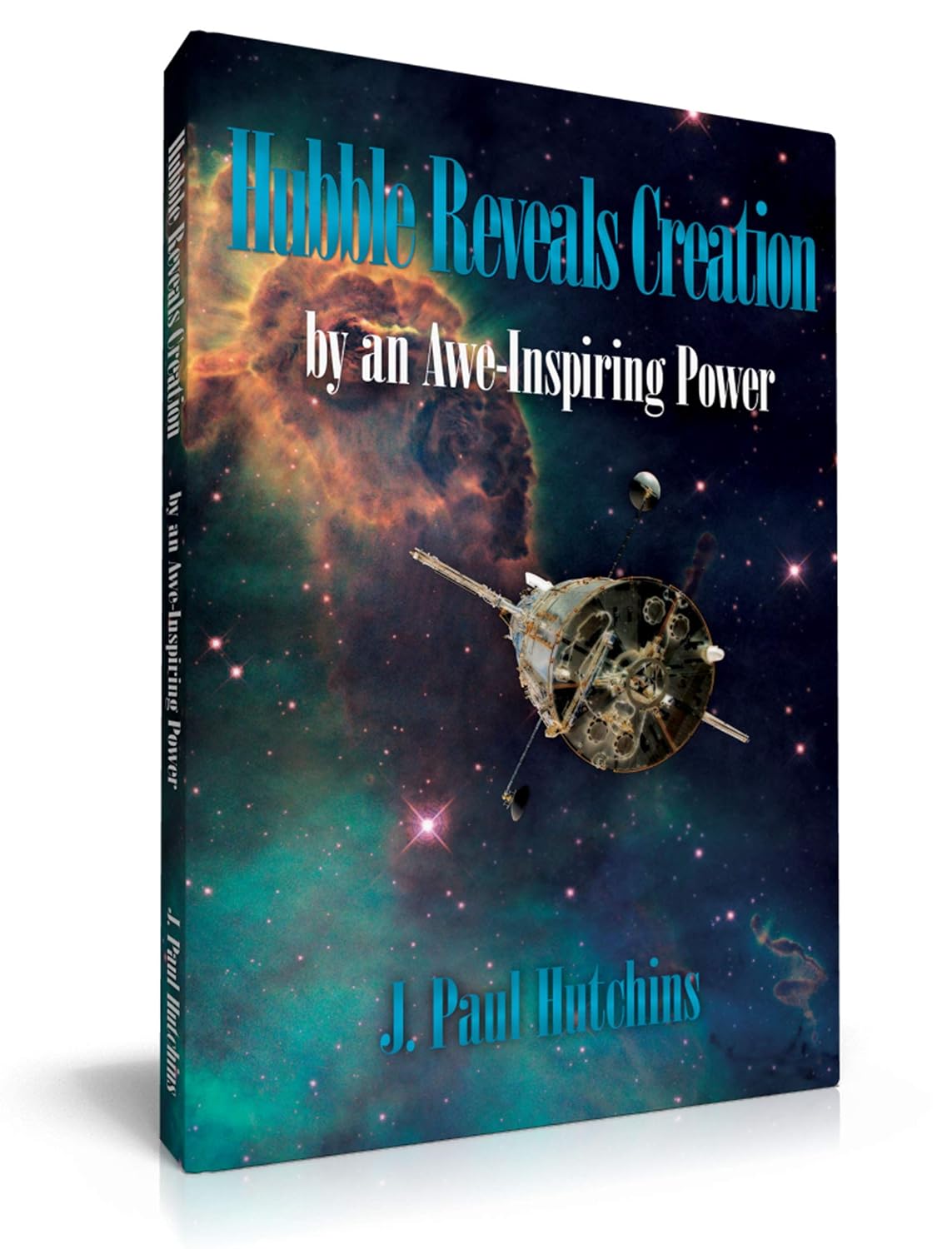 Hubble Reveals Creation: By an Awe-Inspiring Power: Paul Hutchins ...