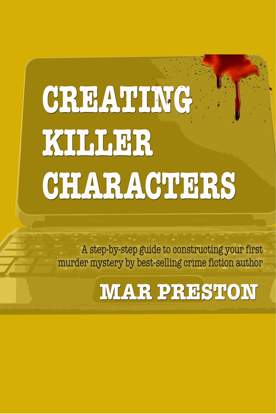 Writing Killer Characters: A step-by-step guide to writing memorable ...