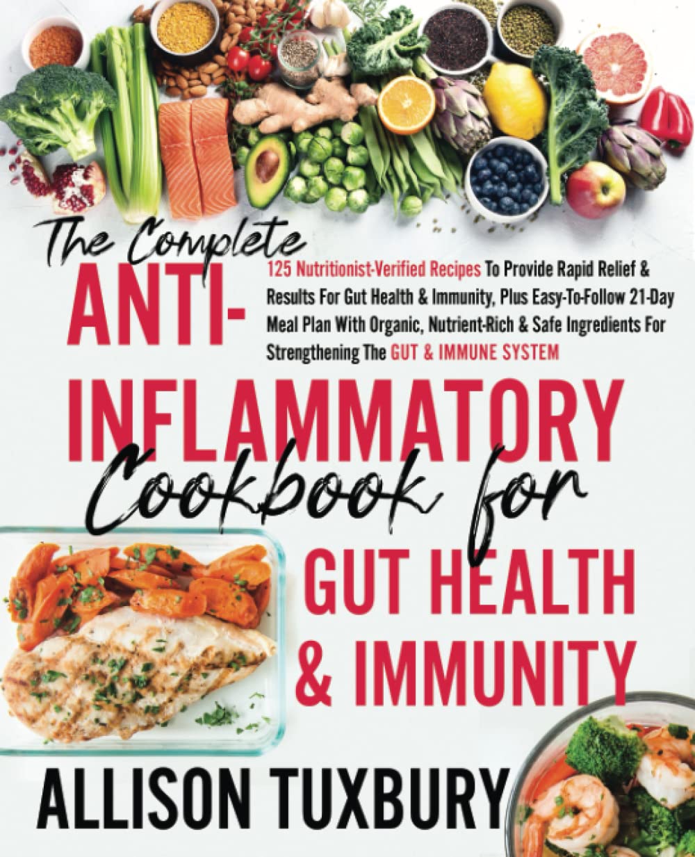 The Complete Anti-Inflammatory Cookbook For Gut Health & Immunity: 125 ...