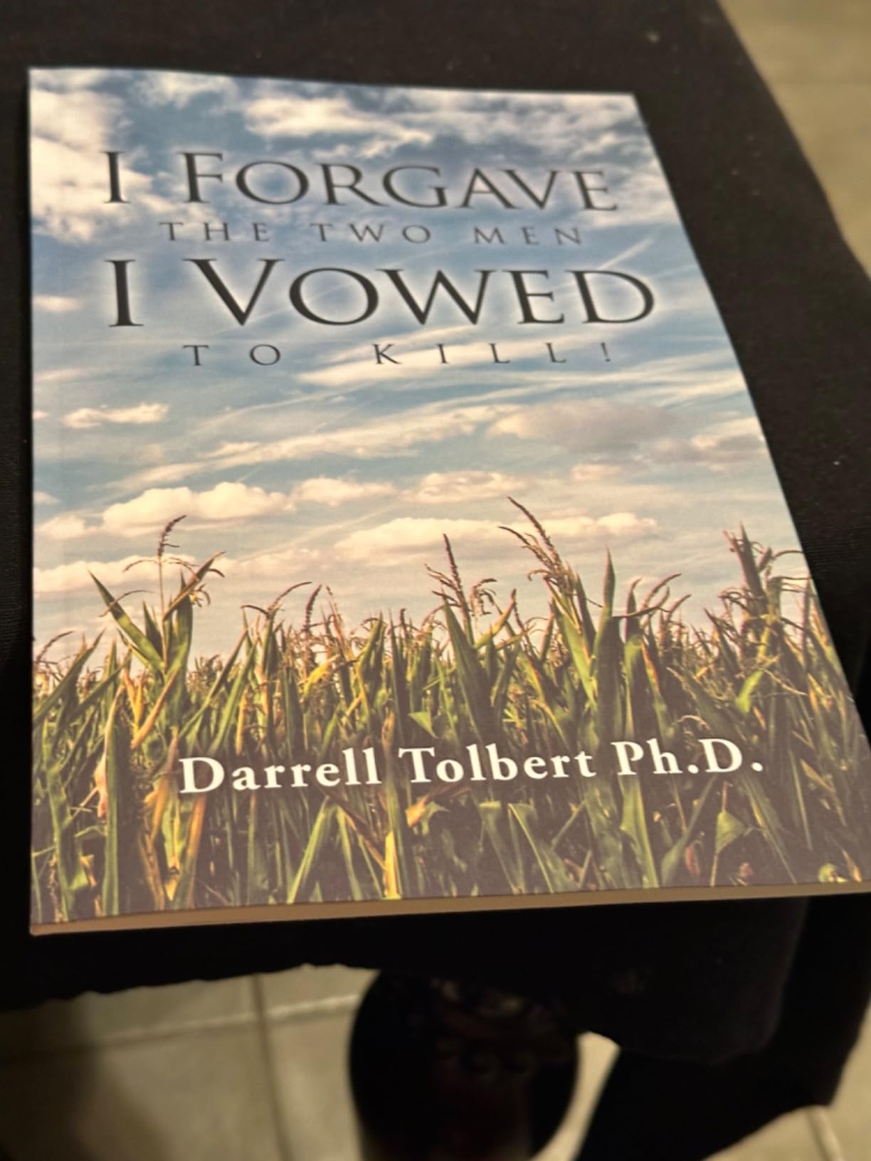 I Forgave the Two Men I Vowed to Kill!: Tolbert Ph D, Darrell ...