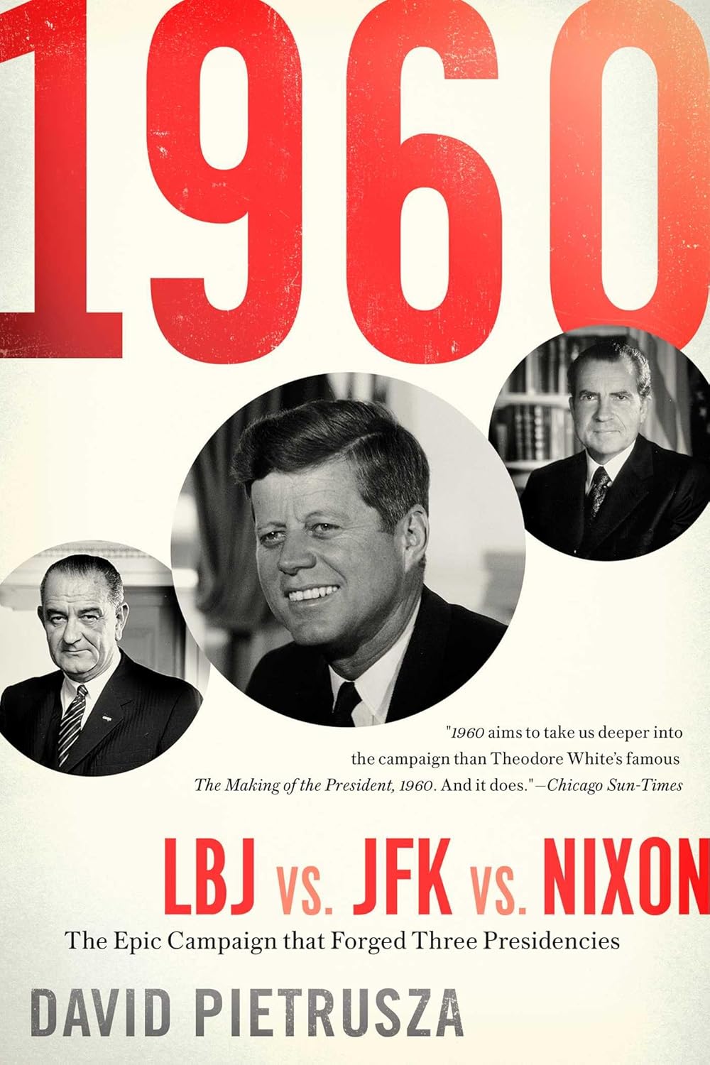 1960: LBJ vs. JFK vs. Nixon—The Epic Campaign That Forged Three ...