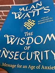 The Wisdom of Insecurity: A Message for an Age of Anxiety: Watts, Alan, Chopra MD, Deepak ...