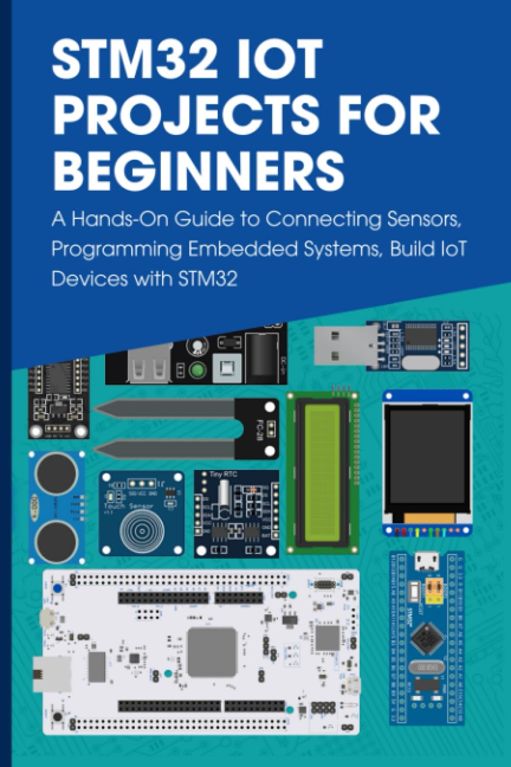 Snapklik.com : STM32 IoT Projects For Beginners: A Hands-On Guide To Connecting Sensors ...