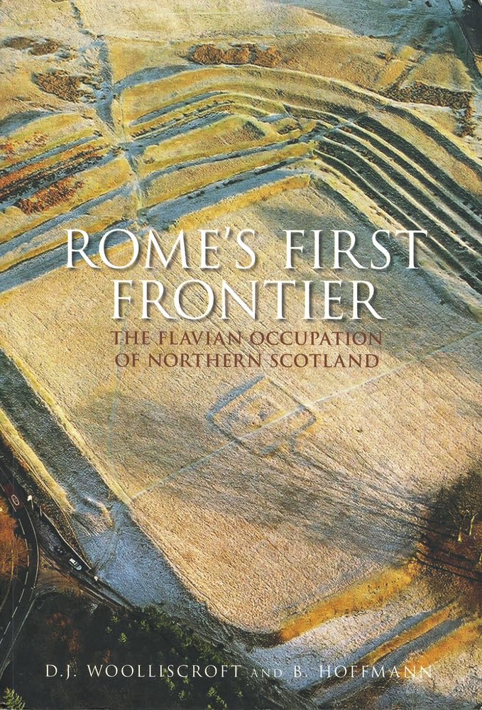Rome's First Frontier: The Flavian Occupation of Northern Scotland ...