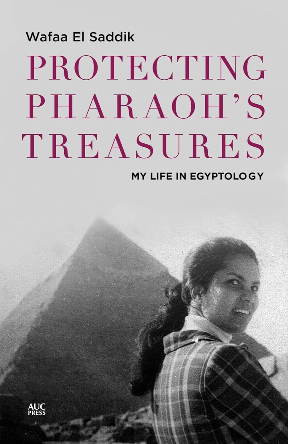 Protecting Pharaoh's Treasures: My Life in Egyptology: Saddik, Wafaa El ...