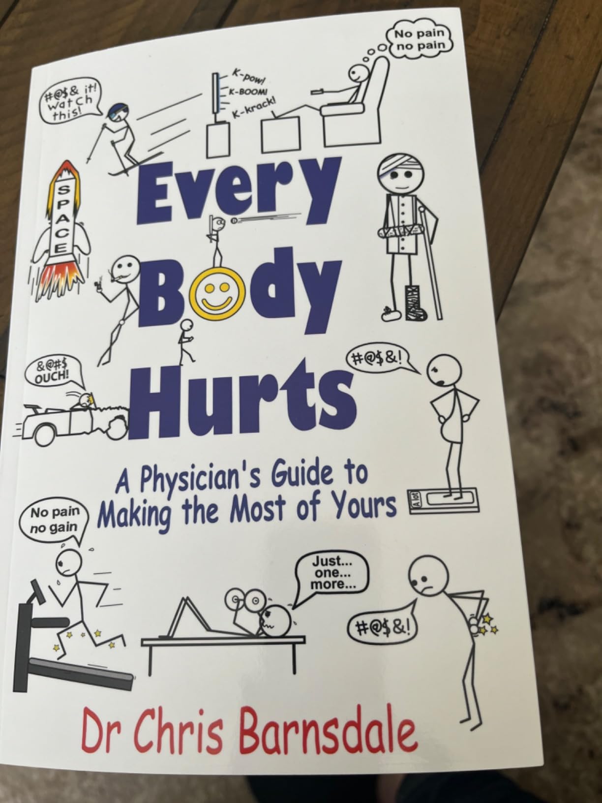 Every Body Hurts: A Physician's Guide to Making the Most of Yours ...