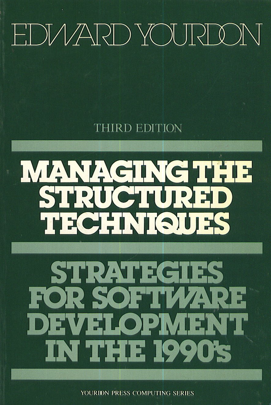 Managing the Structured Techniques (Yourdon Press Computing Series): Yourdon, Edward ...