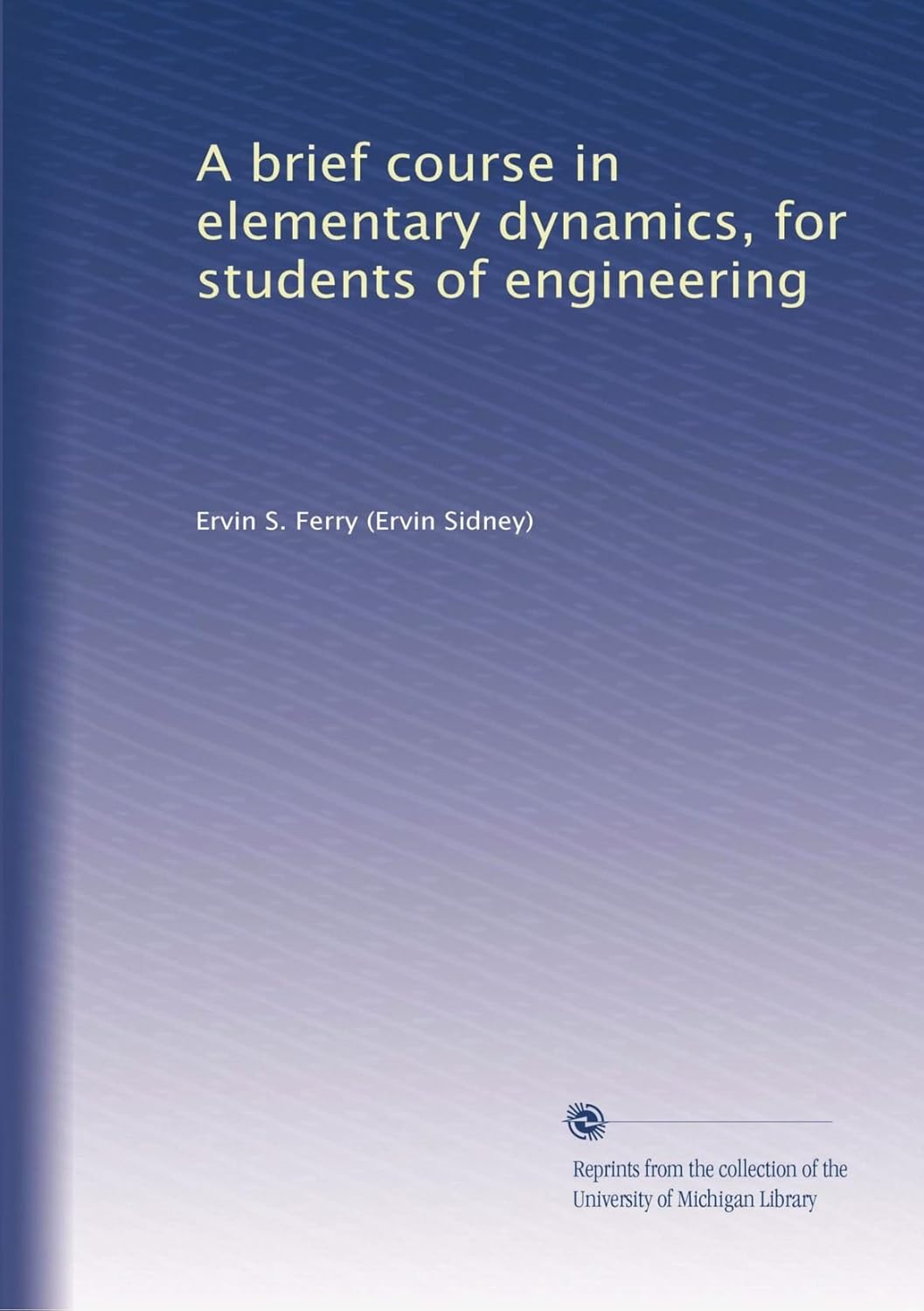 Amazon.co.jp: A brief course in elementary dynamics, for students of ...