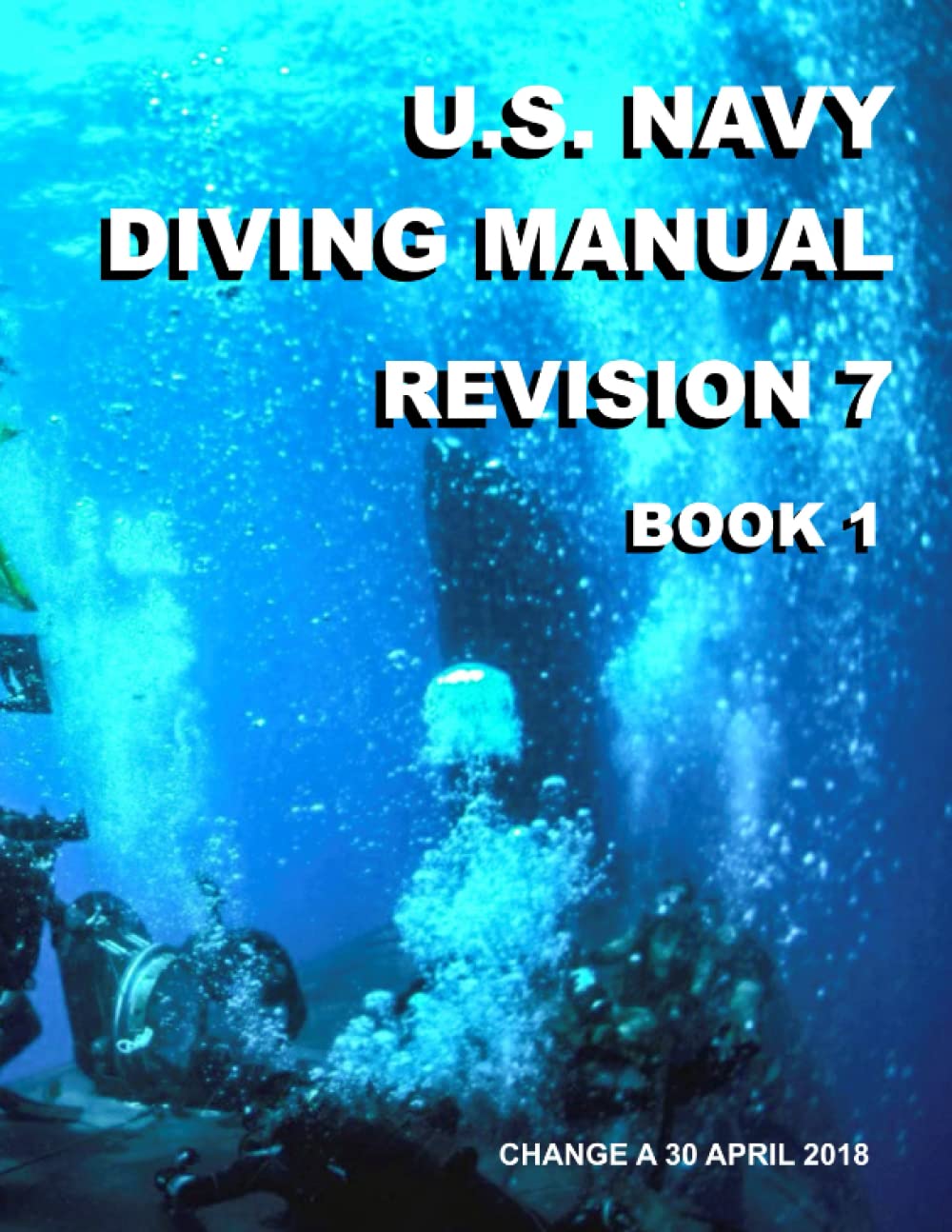 U.S. Navy Diving Manual Revision 7: Book 1: Navy Department ...